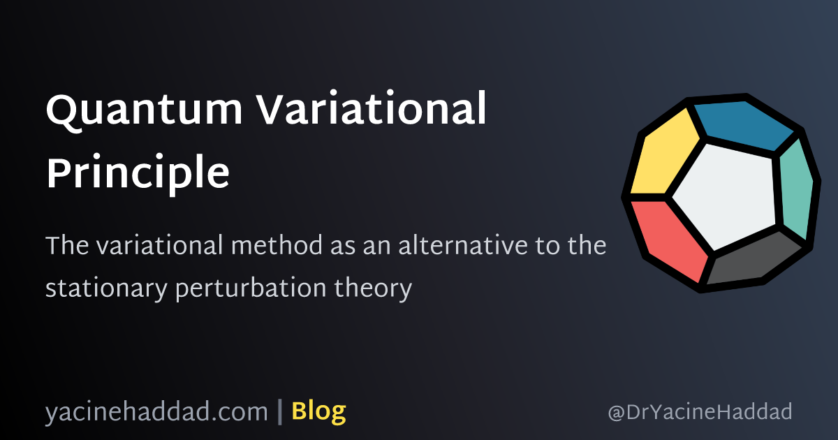 Quantum Variational Principle | Yacine Haddad Quantum Variational Principle | Yacine Haddad